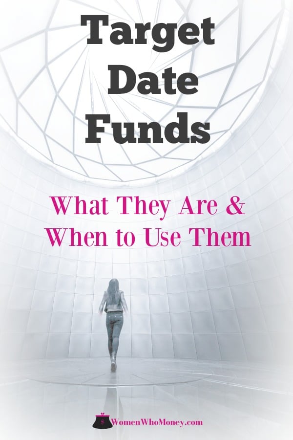 What are Those Target Date Things in My Retirement Plan? - Women Who Money